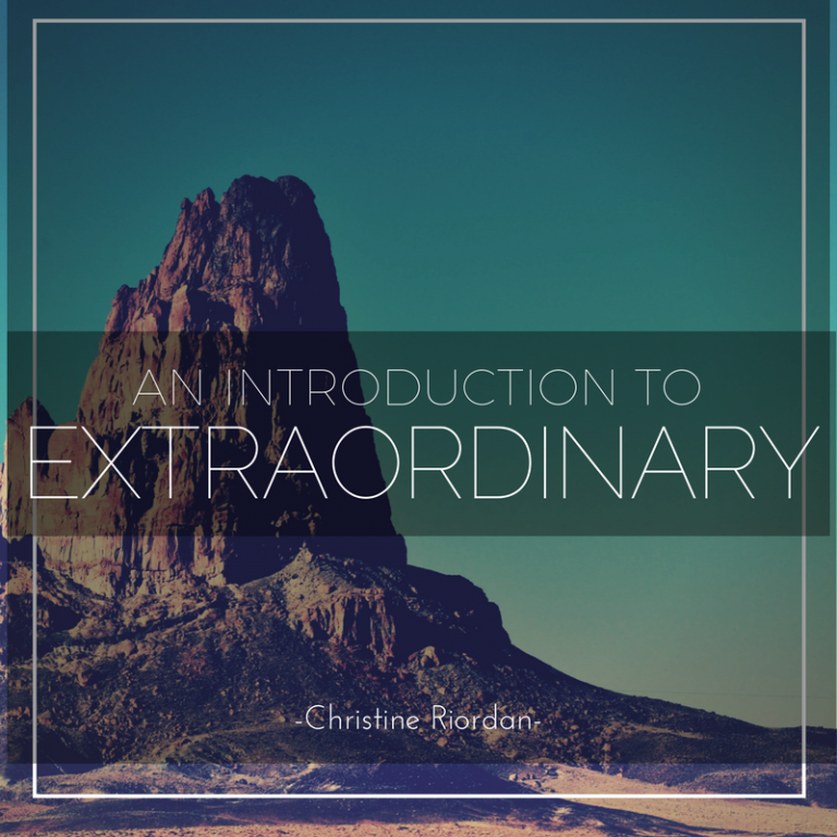 An Introduction to Extraordinary – Christine M. Riordan, Ph.D.